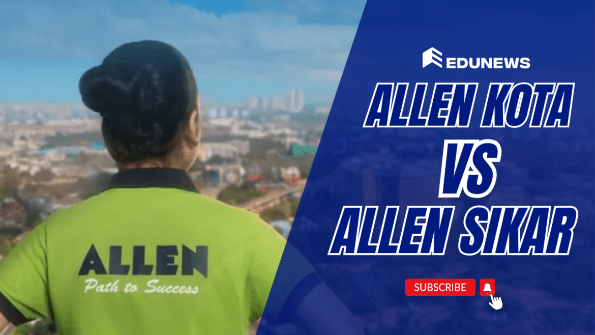 Allen Kota vs. Allen Sikar: Which Is Better for JEE & NEET Preparation ...